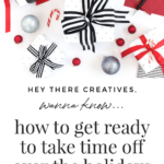 How To Get Ready to Take Time Off Over the Holidays | Ally B Designs